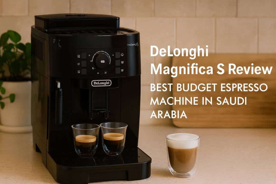 DeLonghi Magnifica S Review – Best Budget Espresso Machine in Saudi Arabia
